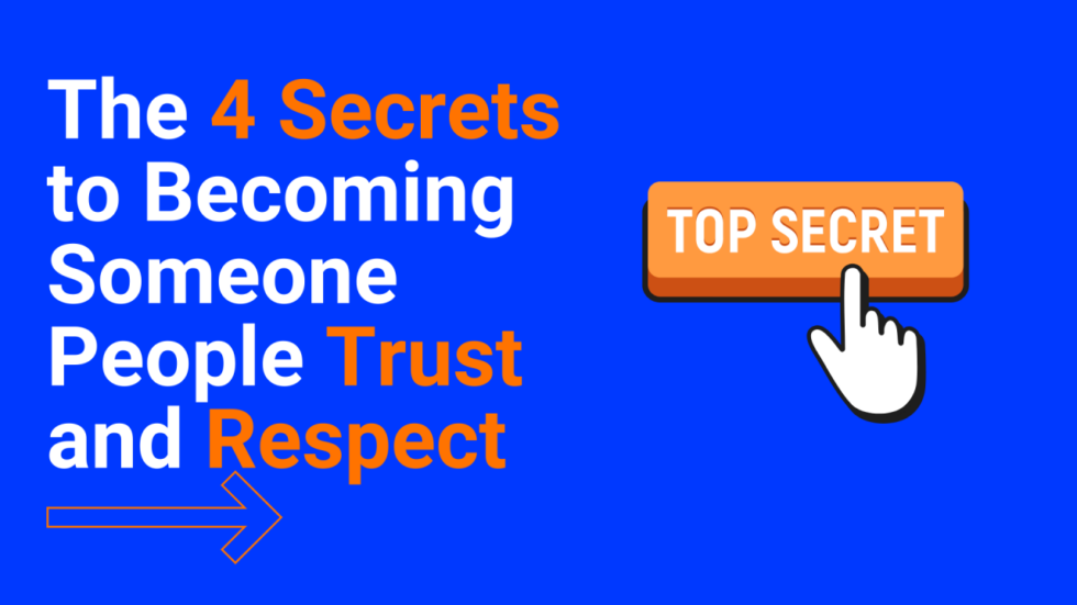 The 4 Secrets to Becoming Someone People Trust and Respect — StandOut ...