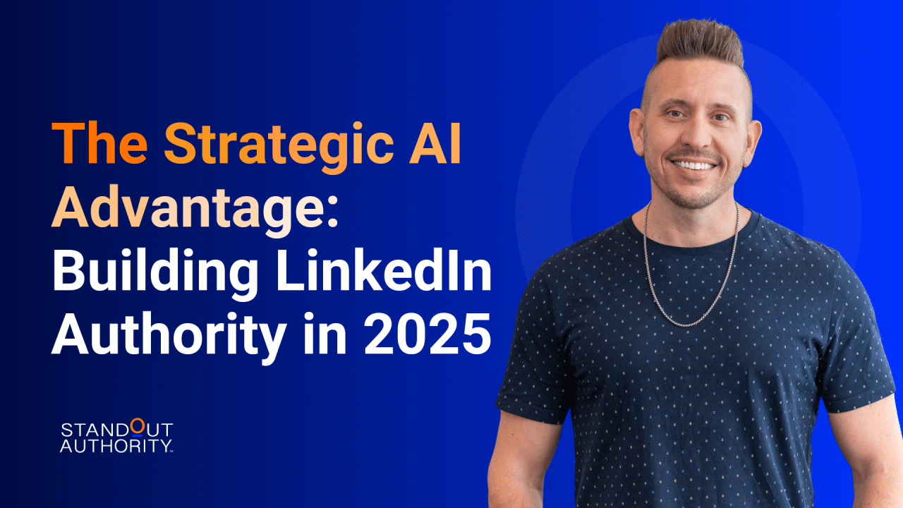The Strategic AI Advantage: Building LinkedIn Authority in 2025 — StandOut Authority